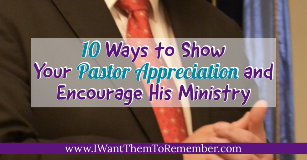 10 Ways to Show Your Pastor Appreciation - I Want Them To Remember