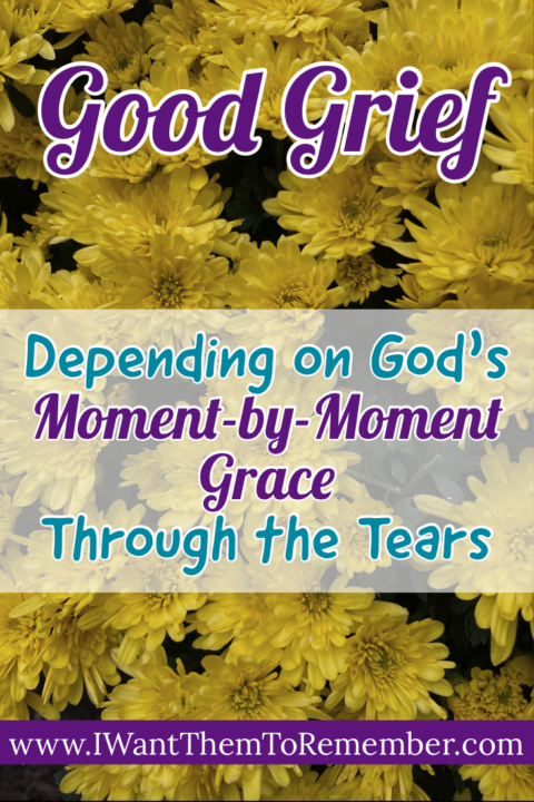 Good Grief: God’s Grace for Each Moment in Year of Grieving